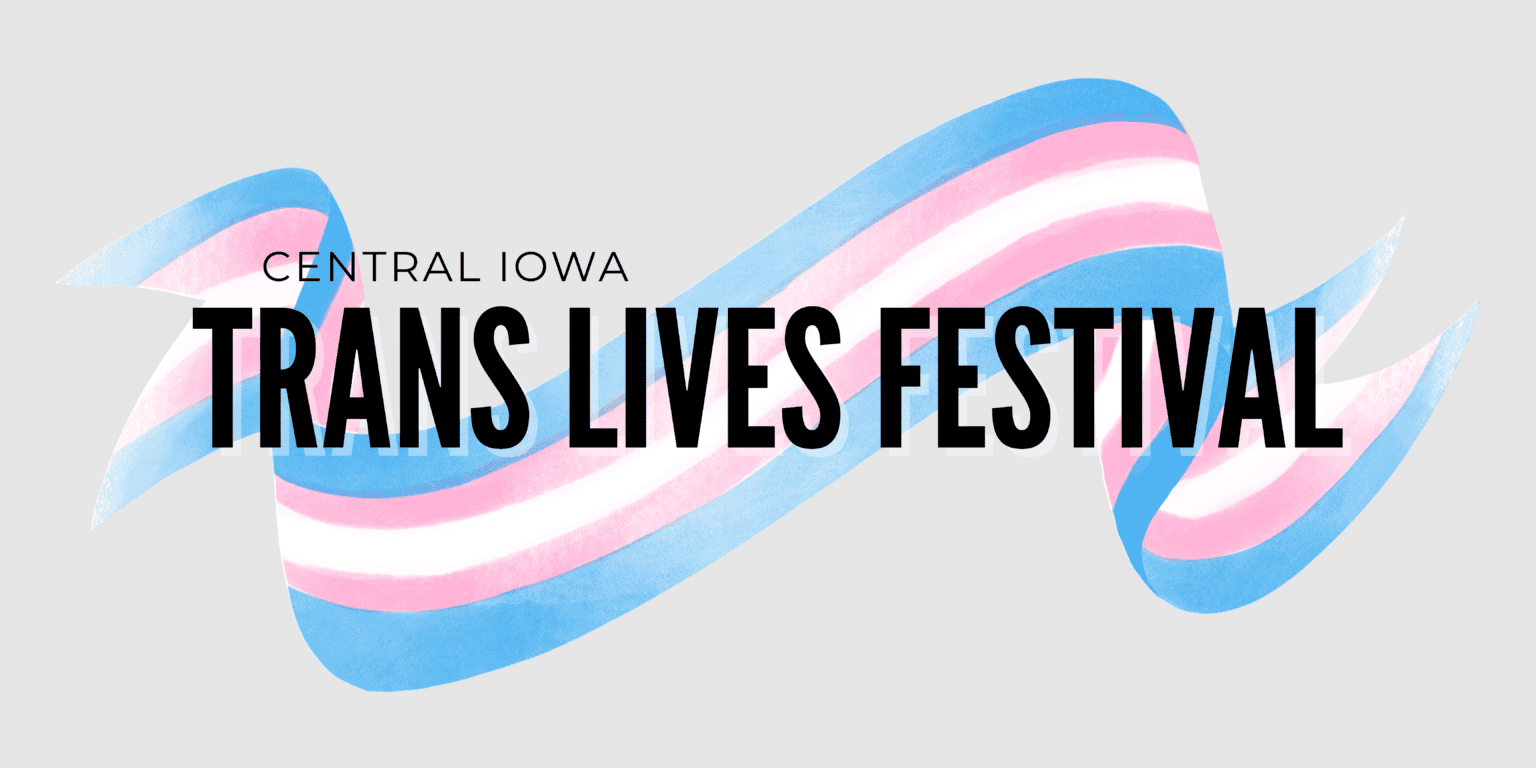 6th Annual Central Iowa Trans Lives Festival - First Unitarian Church ...